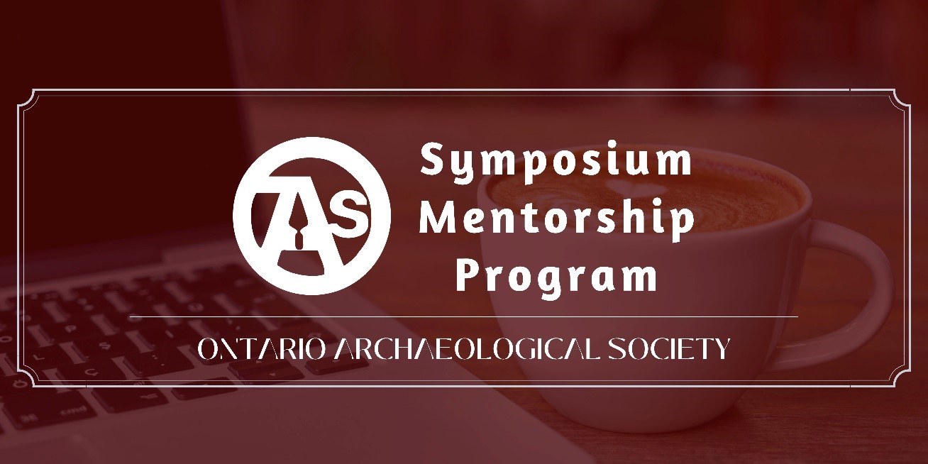 OAS Symposium 2022 – Mentorship Program – Ontario Archaeological Society